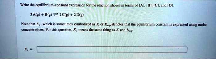 SOLVED: Write the equilibrium constant expression for the reaction ...