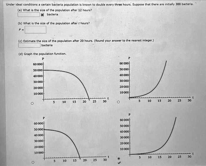SOLVED: Texts: Under ideal conditions, a certain bacteria population is ...