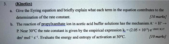 3. (Kinetics) a. Give the Eyring equation and briefly...