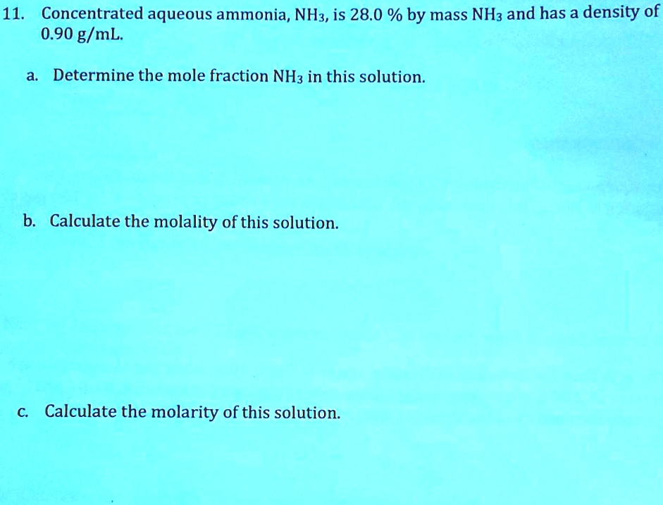 11 concentrated aqueous ammonia nh3 is 280 by mass nhz and has a density of 090 gml determine ...