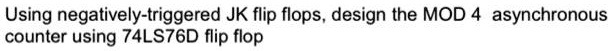 SOLVED: Using negatively-triggered JK flip flops, design the MOD 4 ...