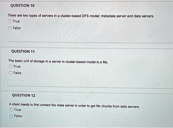 QUESTION 10 There are two types of servers in a cluster-based DFS model: metadata server and ...