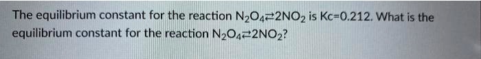SOLVED: The equilibrium constant for the reaction N2O4 + 2NO2 is Kc = 0 ...