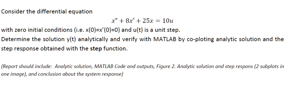 SOLVED: Consider the differential equation x” + 8x + 25x = 10u with ...