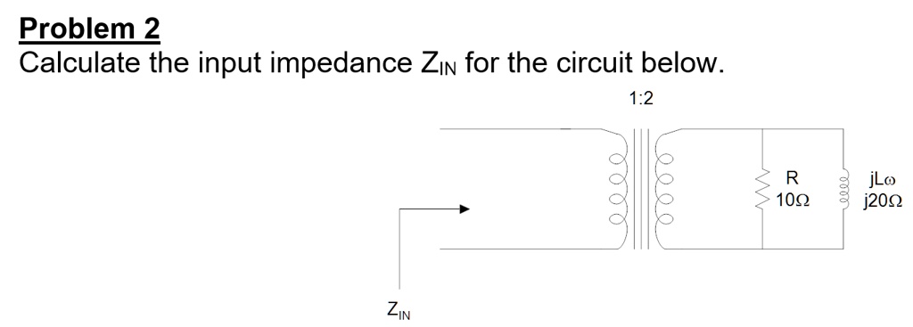 SOLVED: Problem 2: Calculate the input impedance Zin for the circuit below: 1.2 + jLo j202 102 Zin
