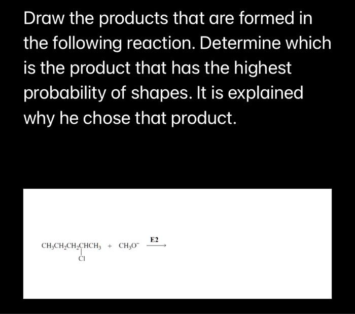 Draw the products that are formed in the following reaction. Determine ...