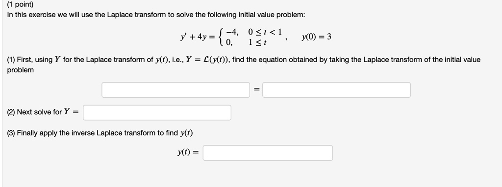 SOLVED:point) In this exercise we will use the Laplace transform to solve the following initial ...