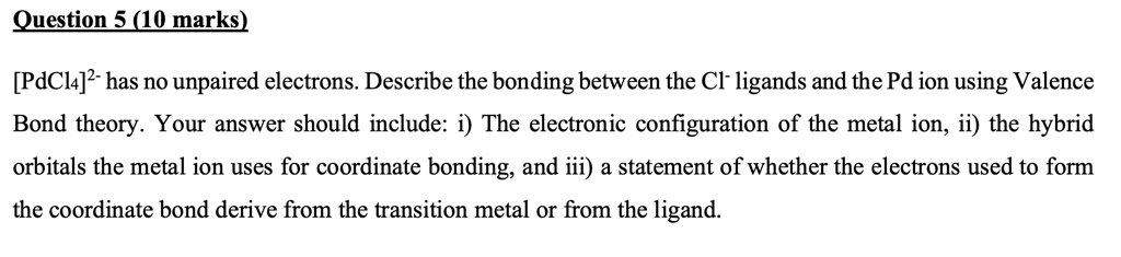 SOLVED: Question 5 (Lmarks) [PdCl4]2- has no unpaired electrons ...
