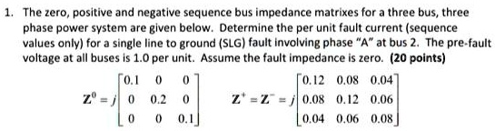 SOLVED: The zero, positive, and negative sequence bus impedance matrices for a three-bus, three ...