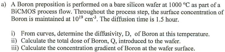 SOLVED: A Boron diffusion is performed on a bare silicon wafer at 1000Â ...
