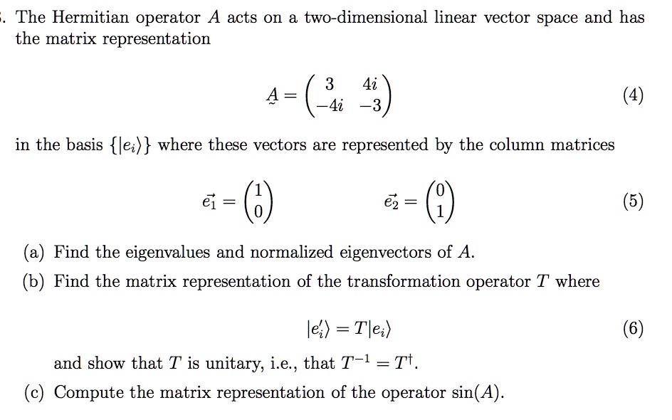 3. The Hermitian operator A acts on a two-dimensional linear vector space and has the matrix ...
