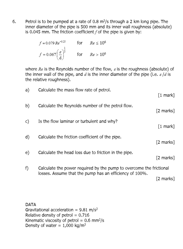 6. Petrol is to be pumped at a rate of 0.8 m³/s through a 2 km long pipe. The inner diameter of ...