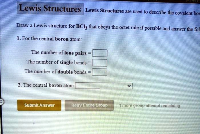SOLVED: Lewis Structures are used to describe the covalent bond. Draw a Lewis structure for BCl3 ...