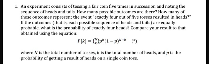 SOLVED: An experiment consists of tossing fair coin five times in succession and noting the ...