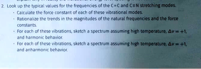 SOLVED: ' 2. Look up the typical values for the frequencies of the C=C and CEN stretching modes ...
