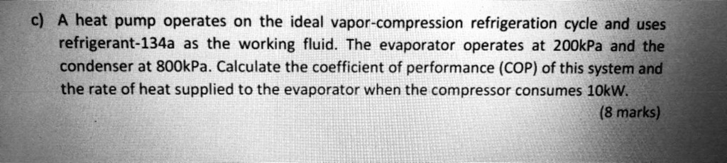 c) A heat pump operates on the ideal vapor-compression refrigeration ...