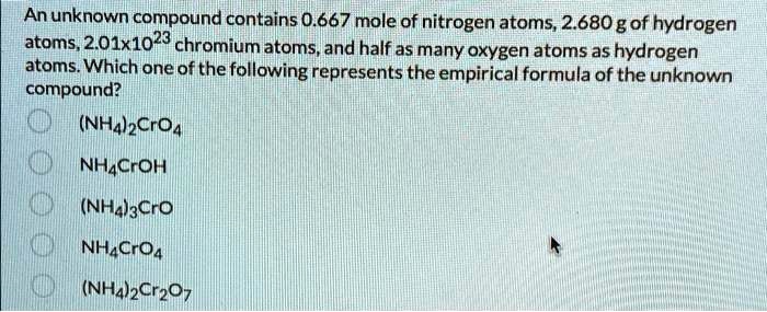 An unknown compound contains 0.667 mole of nitrogen atoms, 2.680 g of ...