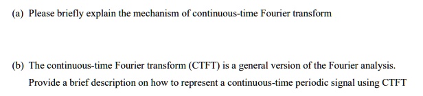 (a) Please briefly explain the mechanism of continuous-time Fourier ...