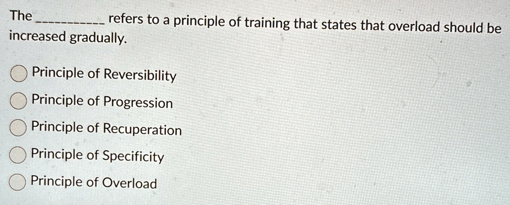 the refers to a principle of training that states that overload should ...