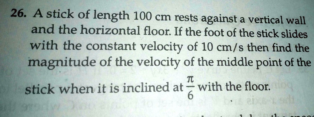 26 a stick of length 100 cm rests against a vertical wall and the ...