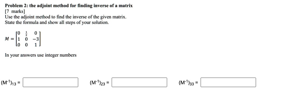 problem 2 the adjoint method for finding inverse of matrix marks use ...