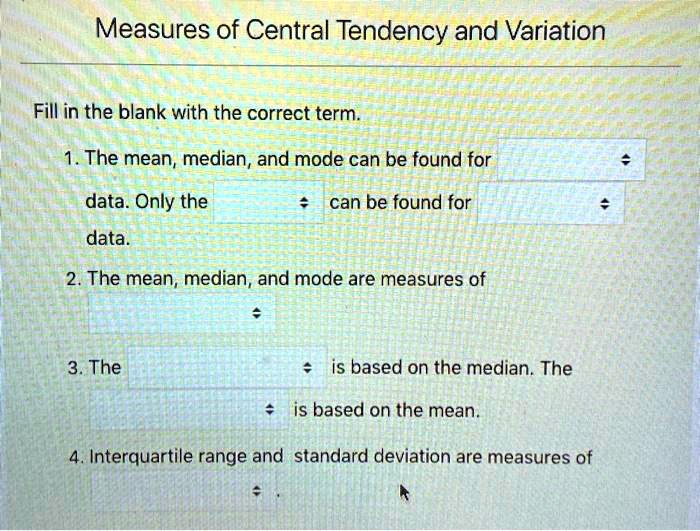 SOLVED: Measures of Central Tendency and Variation Fill in the blank ...