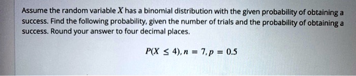 SOLVED: Assume the random variable X has binomial distribution with the ...