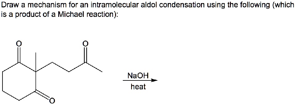 Draw a mechanism for an intramolecular aldol condensation...