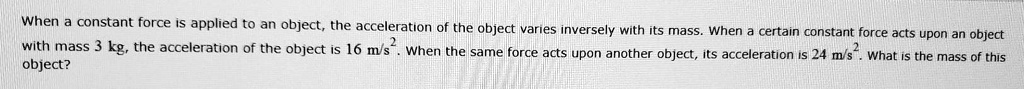 Solved When Constant Force Is Applied To An Object The Acceleration
