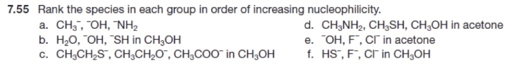 7.55 Rank the species in each group in order of increasing nucleophilicity. a. CH3^-,-OH,-^-NH2 ...