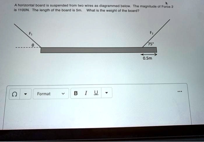 A horizontal board is suspended from two wires as diagrammed below. The ...