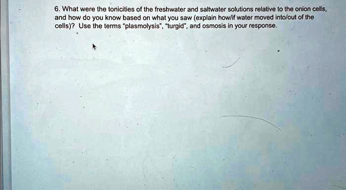 6. What were the tonicities of the freshwater and saltwater solutions ...