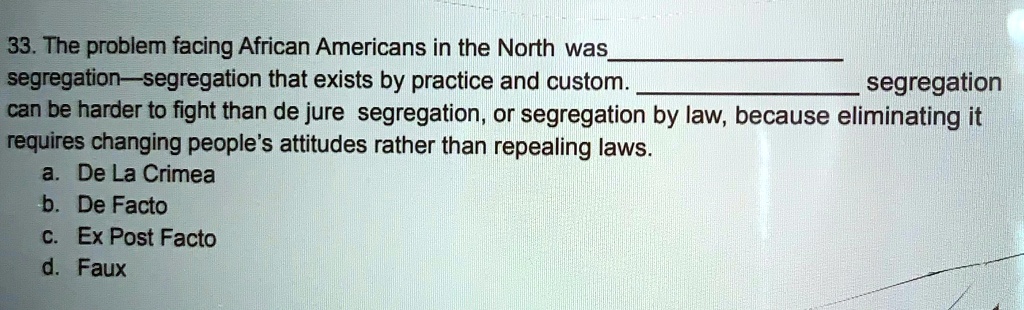 33. The problem facing African Americans in the North was segregation ...