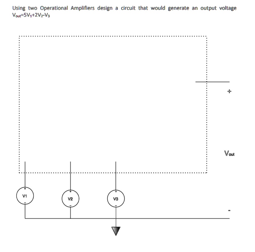 SOLVED: Using two operational amplifiers, design a circuit that would generate an output voltage ...