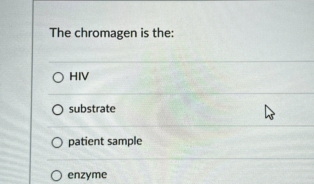 the chromagen is the hiv substrate patient sample enzyme the chromagen ...