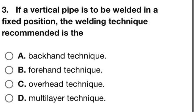 3. If a vertical pipe is to be welded in a fixed position,...