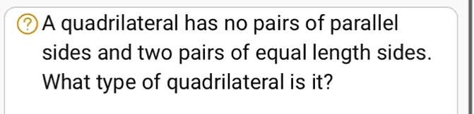 SOLVED: A quadrilateral has no pairs of parallel sides and two pairs of ... SOLVED: A quadrilateral has no pairs of parallel sides and two pairs of ...