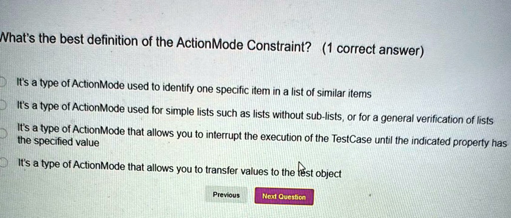 What's the best definition of the ActionMode Constraint? (1 correct answer) ? It's a type of ...
