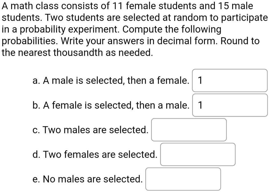 A math class consists of 11 female students and 15 male students. Two ...