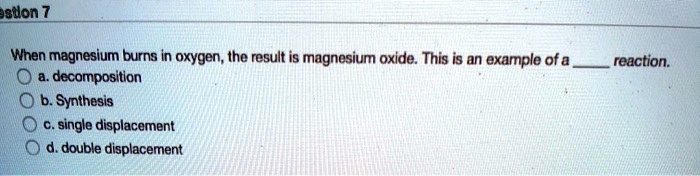 SOLVED: When magnesium burns in oxygen, the result is magnesium oxide ...