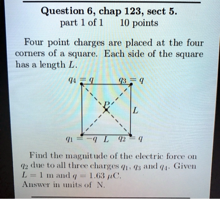 SOLVED: Question 6, chap 123, sect 5. part 1 of 1 10 points Four point charges are placed at the ...