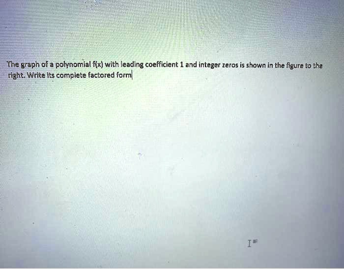 the graph of a polynorial fix with leading coefficient and integer zeros is shown in the figure ...