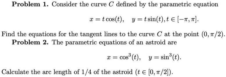 SOLVED: Problem 1. Consider the curve C defined by the parametric equation x = tcos(t), y = tsin ...