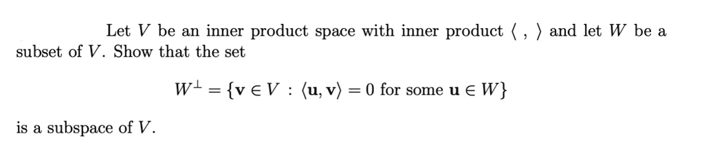 SOLVED: Let V be an inner product space with inner product ( , ) and let W be a subset of V ...