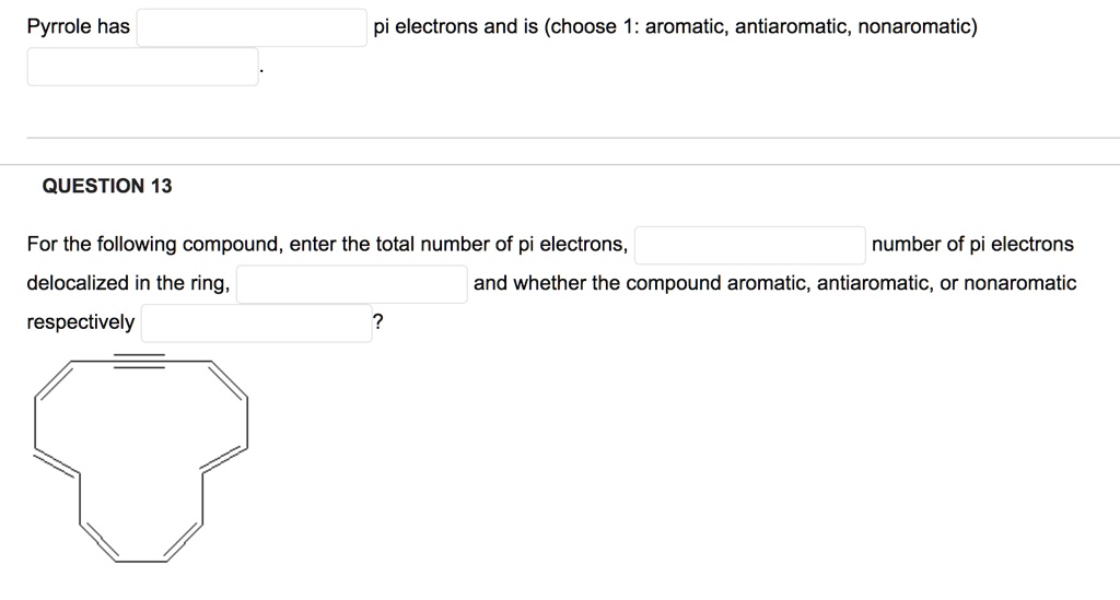 SOLVED: Pyrrole has pi electrons and is (choose 1: aromatic ...