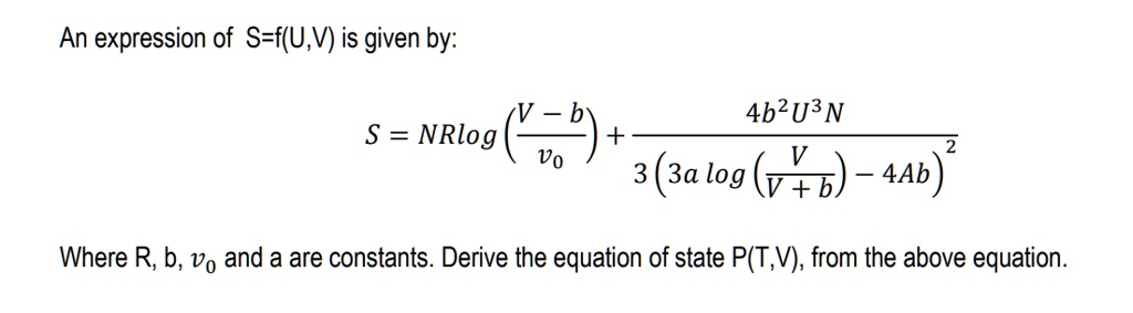 SOLVED: Texts: An expression of S=f(U,V) is given by: S=NRlog((V-b)/(v₀ ...