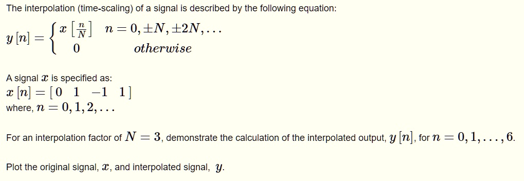 SOLVED: The interpolation (time-scaling) of a signal is described by ...