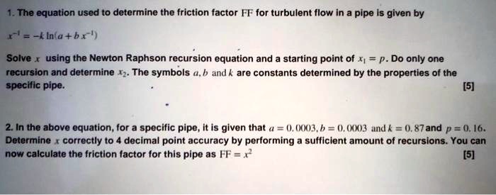 SOLVED: The equation used to determine the friction factor FF for ...