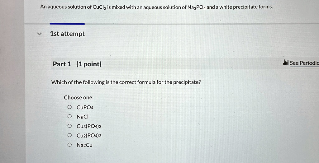 An aqueous solution of CuCl2 is mixed with an aqueous solution of Na3PO4 and a white precipitate ...
