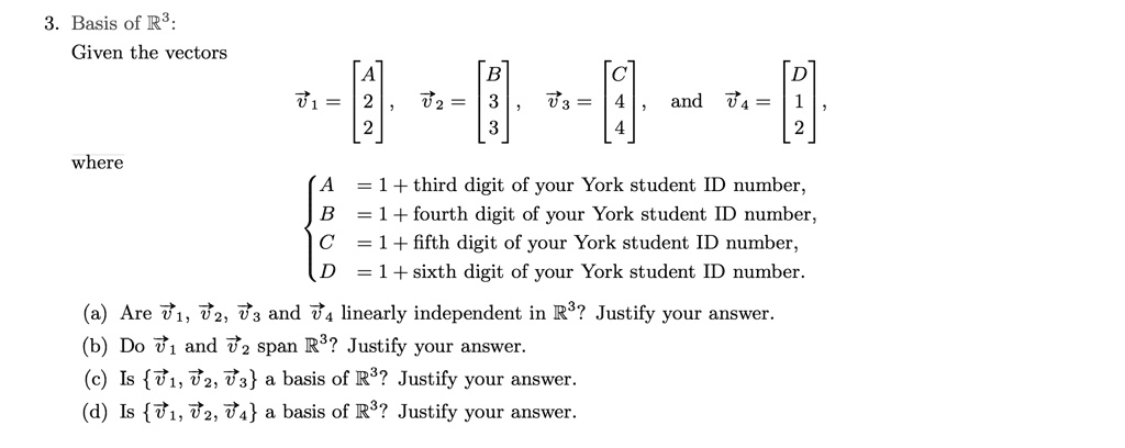 SOLVED: Basis of R3 Given the vectors 32 = 33 = and 34 = where =1+third digit of your York ...
